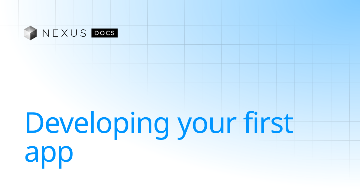 Developing your first app | Network | Nexus Docs